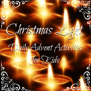 Christmas Light: Daily Advent Activities for Kids - Liberty Hill House